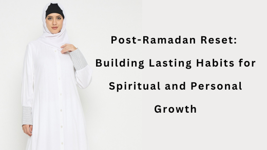 Post-Ramadan Reset: Building Lasting Habits for Spiritual and Personal ...